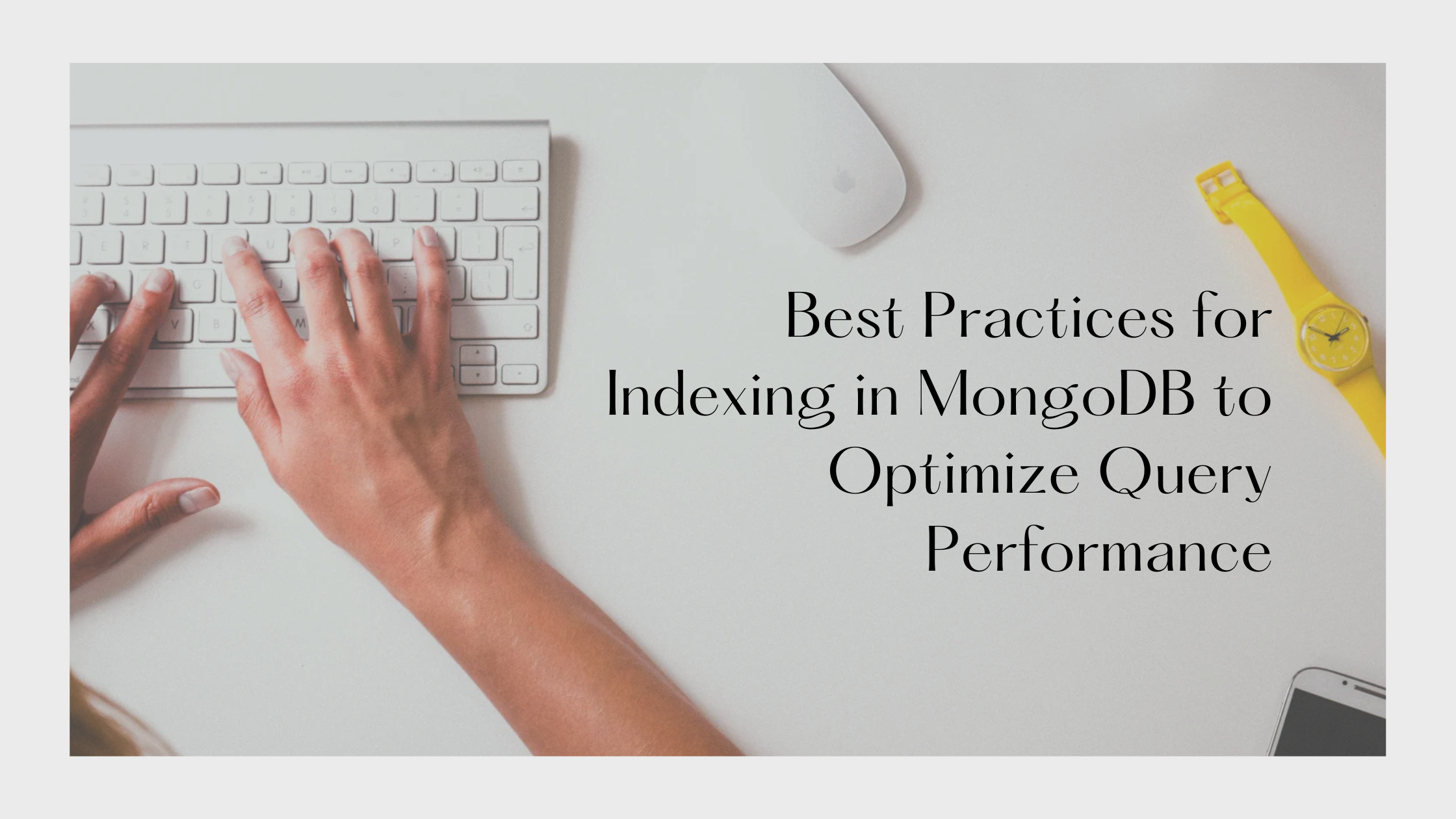Best Practices for Indexing in MongoDB to Optimize Query Performance