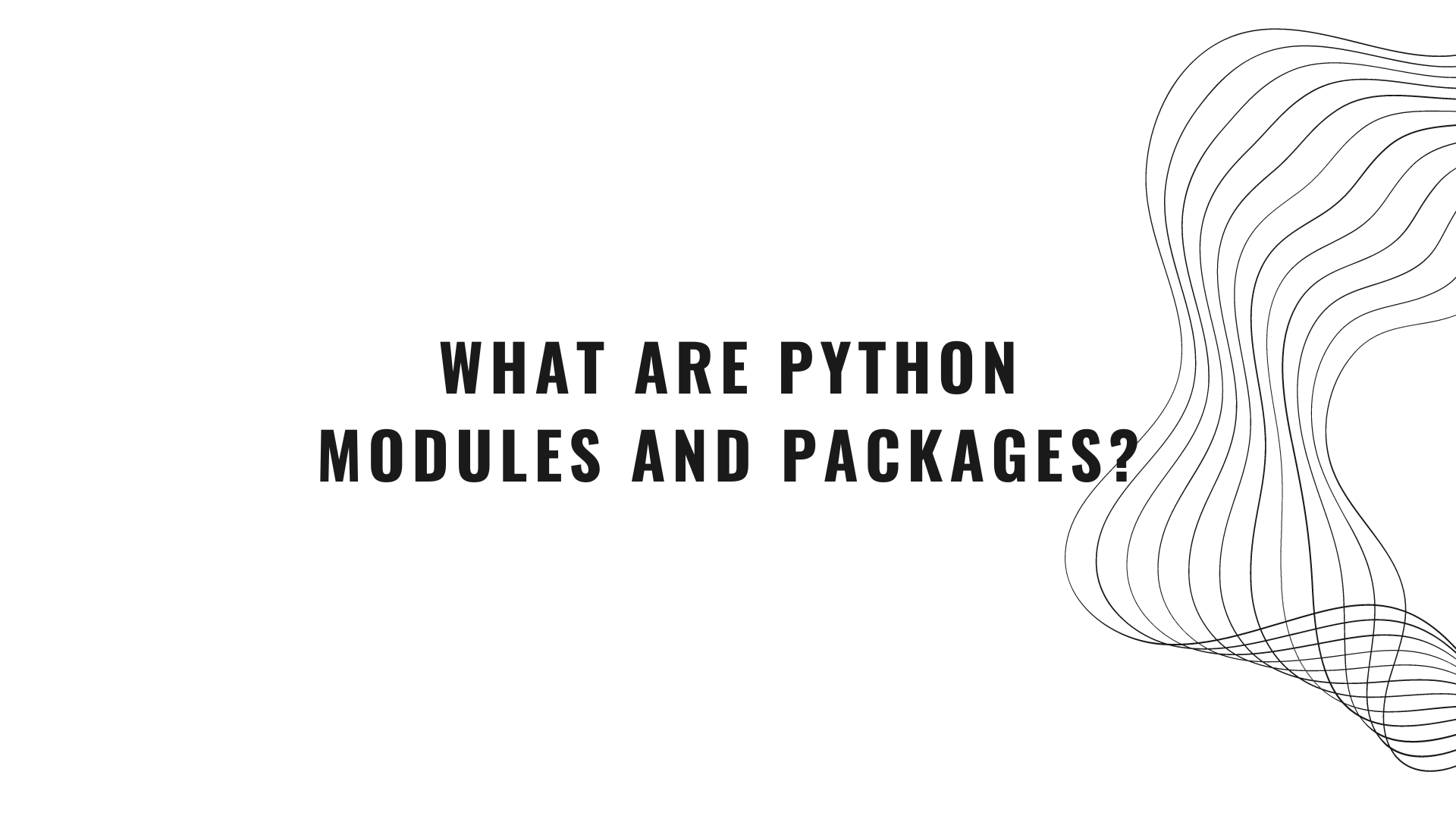 What are Python Modules and Packages?